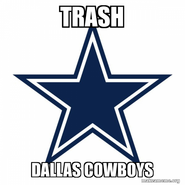 trash Dallas cowboys - Dallas Cowboys Meme Generator