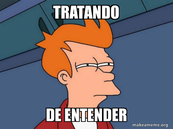 Tratando de entender - Futurama Fry Meme Generator