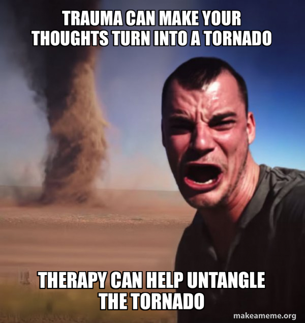 Trauma can make your thoughts turn into a tornado Therapy can help ...