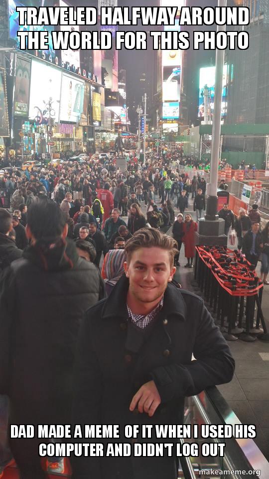 traveled halfway around the world for this photo dad made a meme of it ...