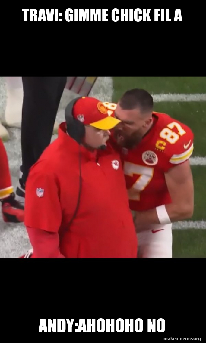Travi: GIMME CHICK FIL A Andy:ahohoho no - Travis Kelce and Coach Meme Generator