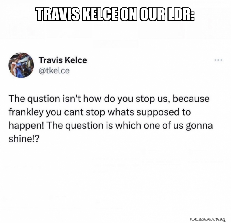 TRavis kelce on our ldr: Meme Generator