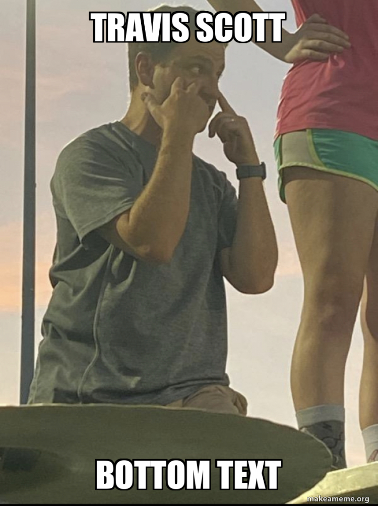 travis scott bottom text Meme Generator