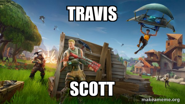 travis scott - Fortnite Battle Royale game Meme Generator