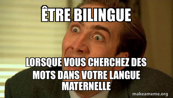 Être bilingue Lorsque vous cherchez des mots dans votre langue ...