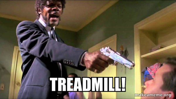 Treadmill! - Samuel L. Jackson Say What Meme Generator