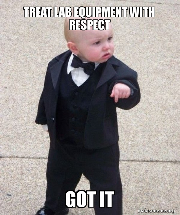 treat lab equipment with respect got it - Godfather Baby Meme Generator