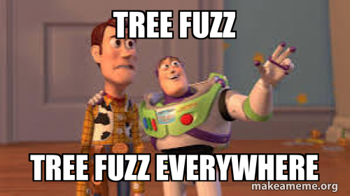 Tree fuzz Tree fuzz everywhere Meme Generator