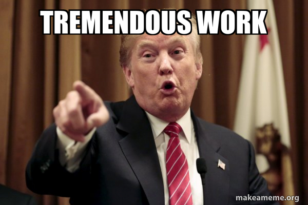 Tremendous Work - Donald Trump Says Meme Generator