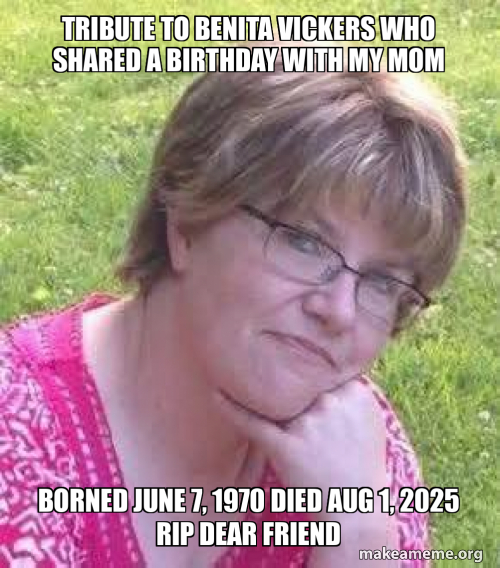 tribute to benita vickers who shared a birthday with my mom borned june ...