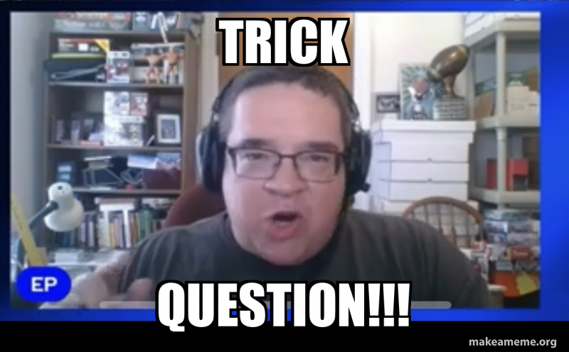 Trick Question!!! Meme Generator
