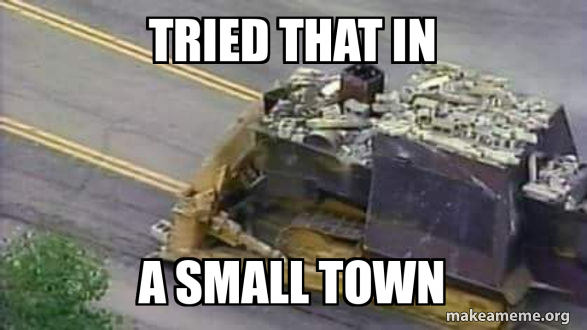 Tried THAT in a small town Meme Generator