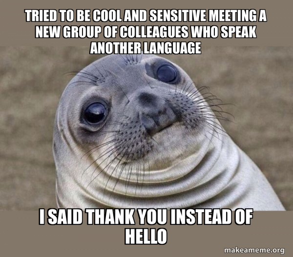 Tried to be cool and sensitive meeting a new group of colleagues who ...