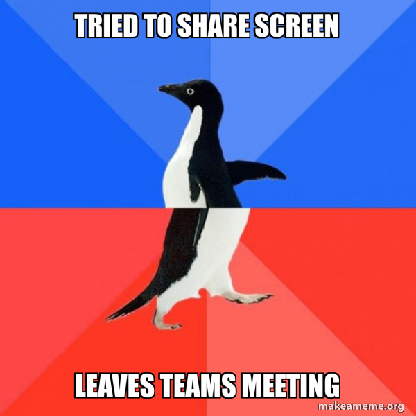 Tried to Share screen Leaves teams meeting - Socially Awkward Awesome ...