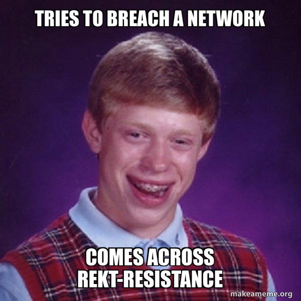 Tries to breach a network Comes Across REKT-Resistance - Bad Luck Brian ...