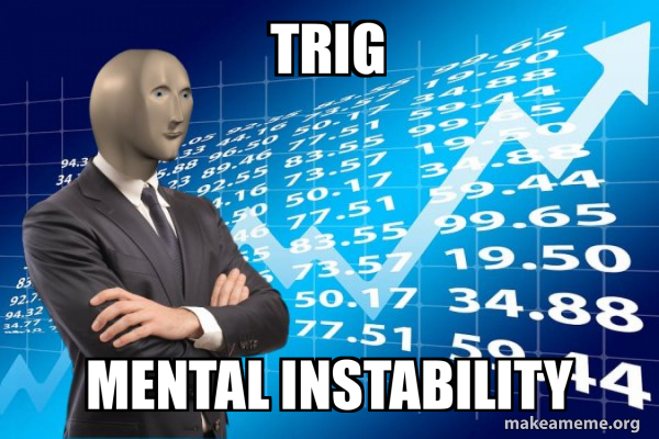 trig mental instability - Stonks Only Go Up Meme Generator