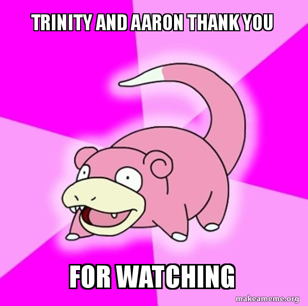 trinity and aaron thank you for watching - Slowpoke the Pokemon Meme ...