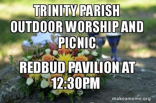 Trinity Parish Outdoor Worship and Picnic RedBud Pavilion at 12:30pm ...