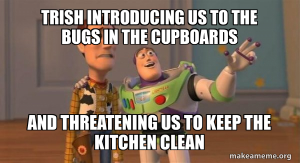 Trish introducing us to the bugs in the cupboards and threatening us to ...