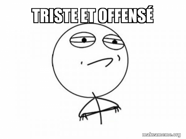 triste et offensé - Challenge Acccepted Meme Generator