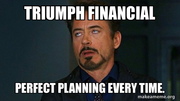 Triumph Financial Perfect planning every time. - Tony Stark Eye Roll ...