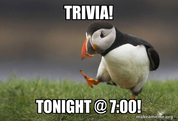 Trivia! tonight @ 7:00! - Unpopular Opinion Puffin Meme Generator