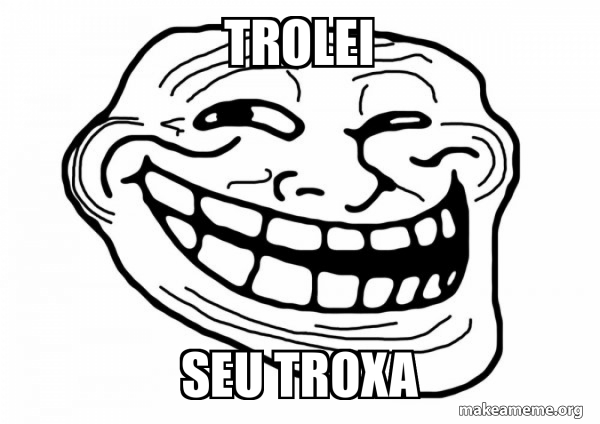 trolei seu troxa - Trollface Meme Generator