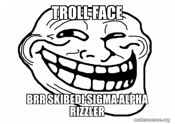 troll face brr skibedi sigma alpha rizzler - Trollface Meme Generator