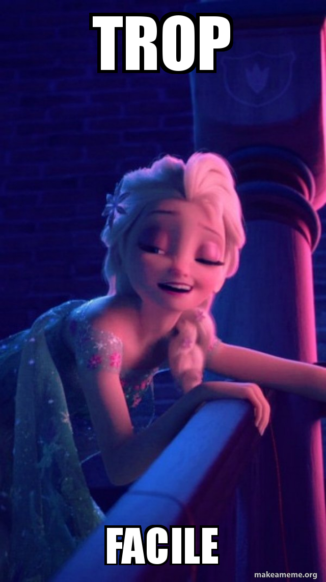 trop facile - Drunk Elsa Meme Generator