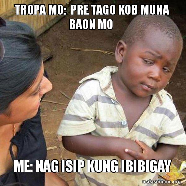 TROPA MO: PRE TAGO KOB MUNA BAON MO ME: NAG ISIP KUNG IBIBIGAY ...