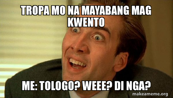 TROPA MO NA MAYABANG MAG KWENTO ME: TOLOGO? WEEE? DI NGA? - Sarcastic ...