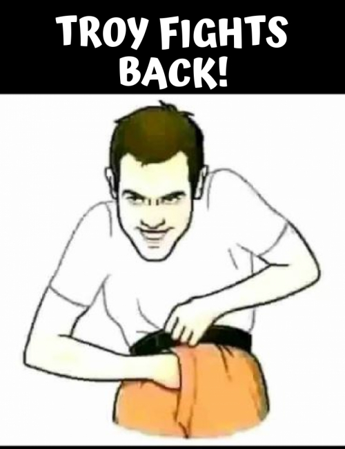 Troy fights back! Meme Generator