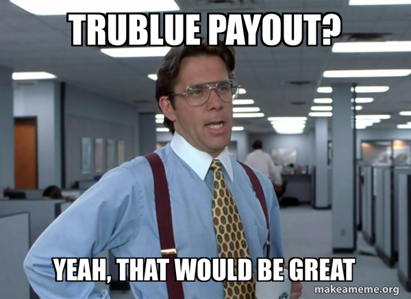 Trublue Payout? Yeah, That would be great - That Would Be Great (Office ...