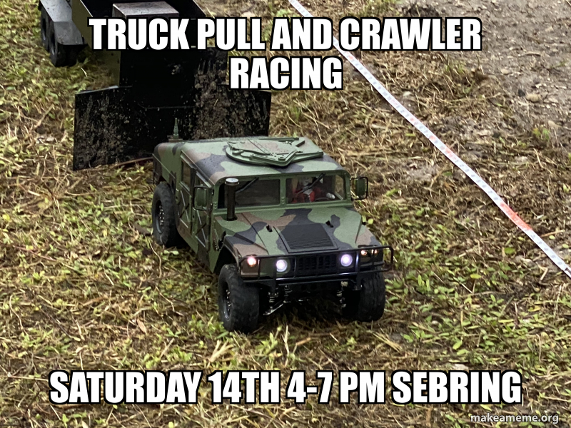 Truck Pull and Crawler Racing Saturday 14th 4-7 PM Sebring Meme Generator