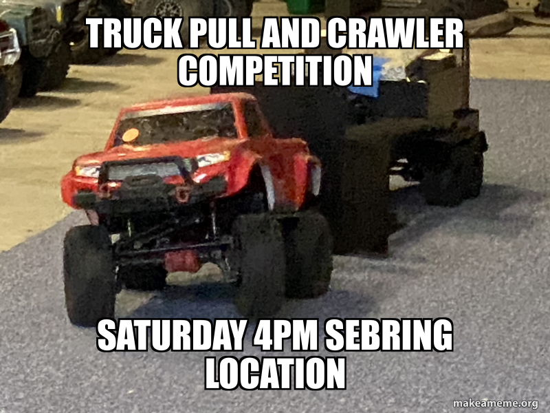 Truck Pull and Crawler Competition Saturday 4PM Sebring Location Meme ...