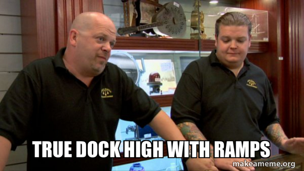 True dock high with ramps - Pawn Stars Meme Generator