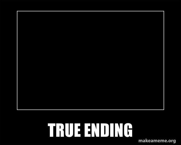 TRUE ENDING - Motivational Meme Meme Generator