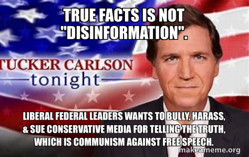 True Facts is not "DISINFORMATION". Liberal Federal leaders wants to ...