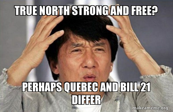 TRUE NORTH STRONG AND FREE? PERHAPS QUEBEC AND BILL 21 DIFFER - Jackie ...