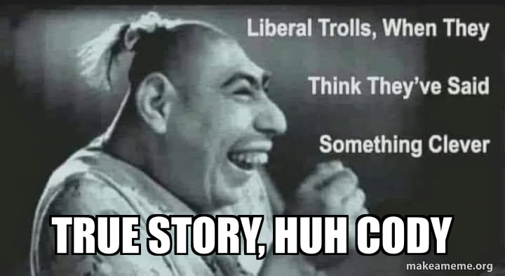 TRUE STORY, HUH CODY Meme Generator