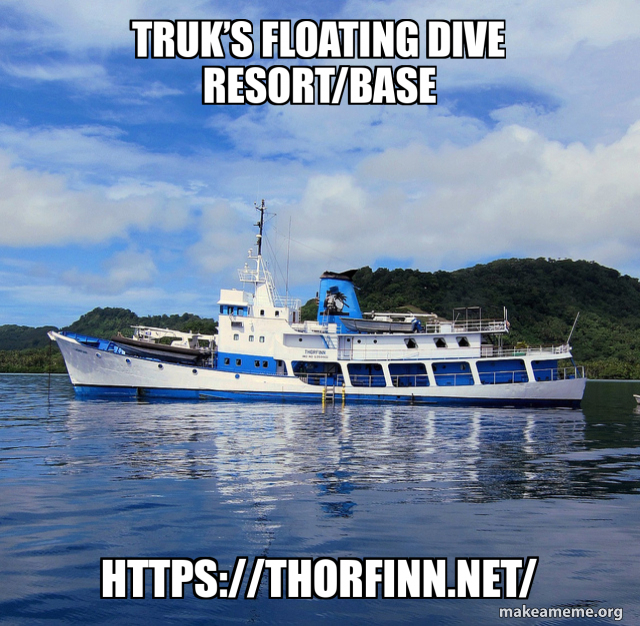 Truk’s Floating Dive Resort/Base HTTPS://THORFINN.NET/ Meme Generator