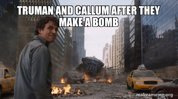 truman and callum after they make a bomb - That's My Secret Meme Generator