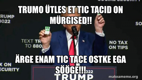 Trumo ütles et tic tacid on mürgised!! ärge enam tic tace ostke ega ...