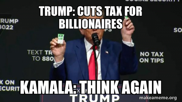 Trump: Cuts tax for billionaires Kamala: Think again - Trump Tic Tac ...