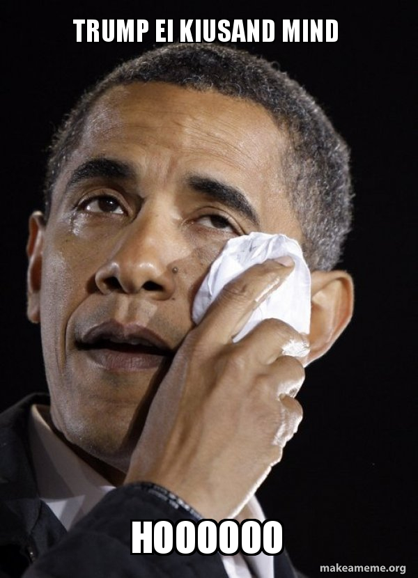 Trump ei kiusand mind Hoooooo - Crying Obama Meme Generator