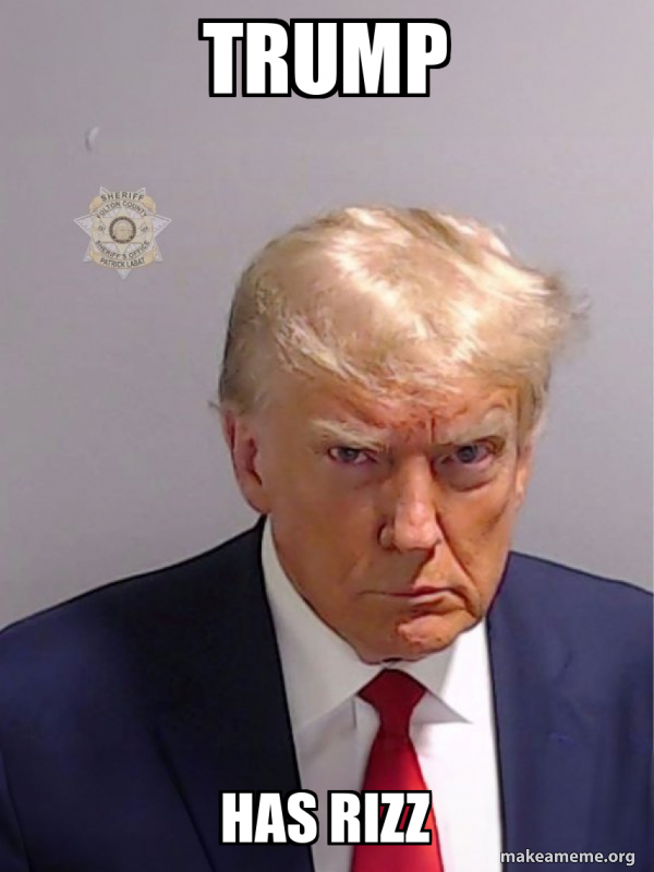 trump has rizz - Donald Trump Mugshot Meme Generator
