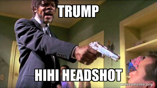 Trump Hihi headshot - Samuel L. Jackson Say What Meme Generator