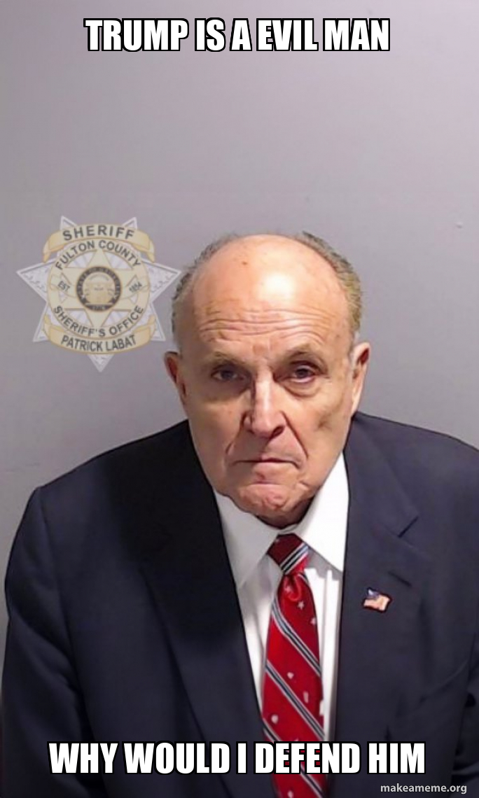 trump is a evil man why would i defend him - Rudy Giuliani Mugshot Meme ...