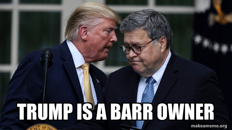 trump is a barr owner Meme Generator