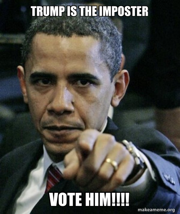 Trump is the imposter VOTE HIM!!!! - Angry Obama Meme Generator